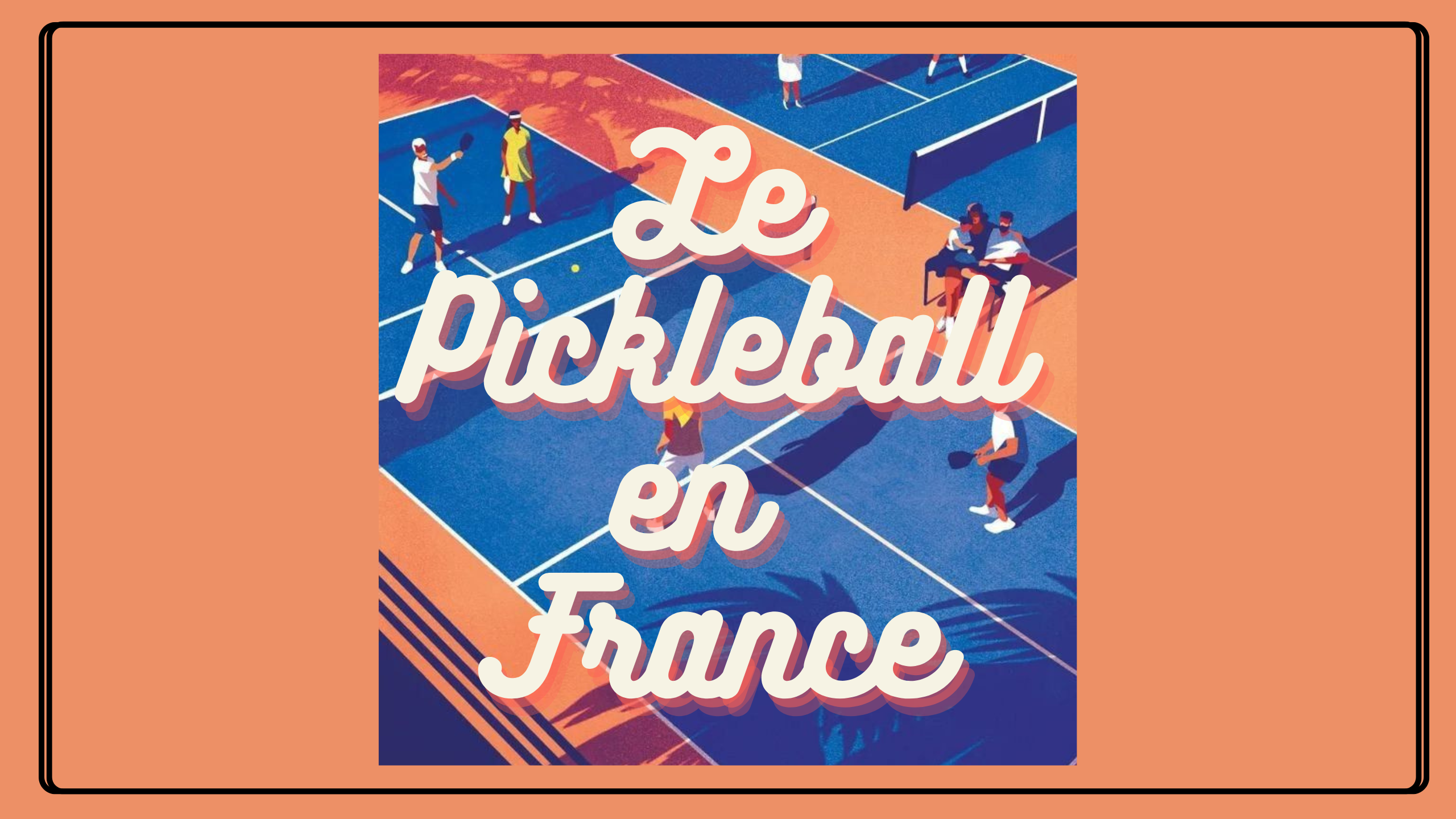 Le Pickleball en France : État des lieux, joueurs, opportunités (2025)